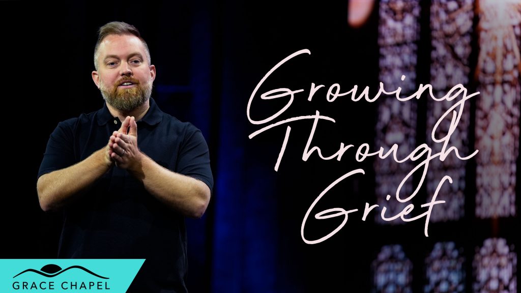 Growing Through Grief - Grace Chapel